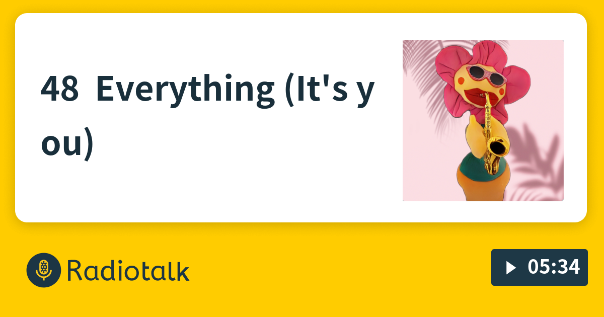 🎷48 Everything (It's you)🦌 - 30後半‪(´灬`)楽器未経験、独学から始まるサックスライフ🎷 - Radiotalk(ラジオトーク)