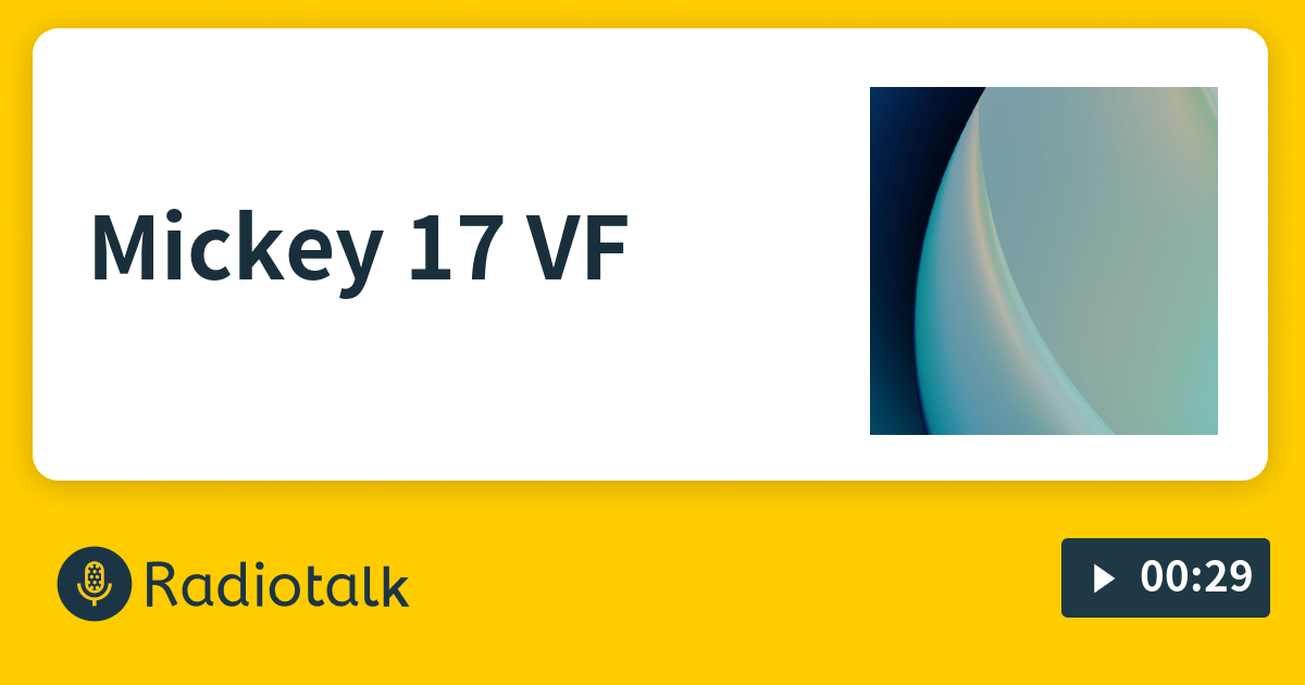 Mickey 17 VF - ohayousenpaiの番組 - Radiotalk(ラジオトーク)
