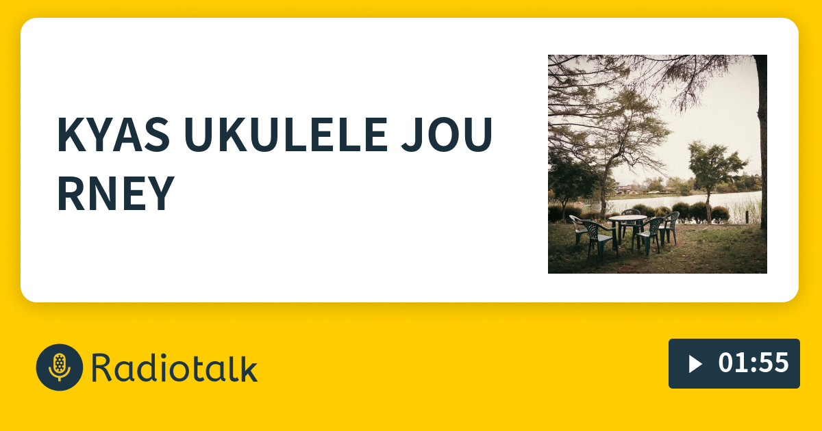 KYAS UKULELE JOURNEY - KYASのウクレレ土佐日記 - Radiotalk(ラジオトーク)